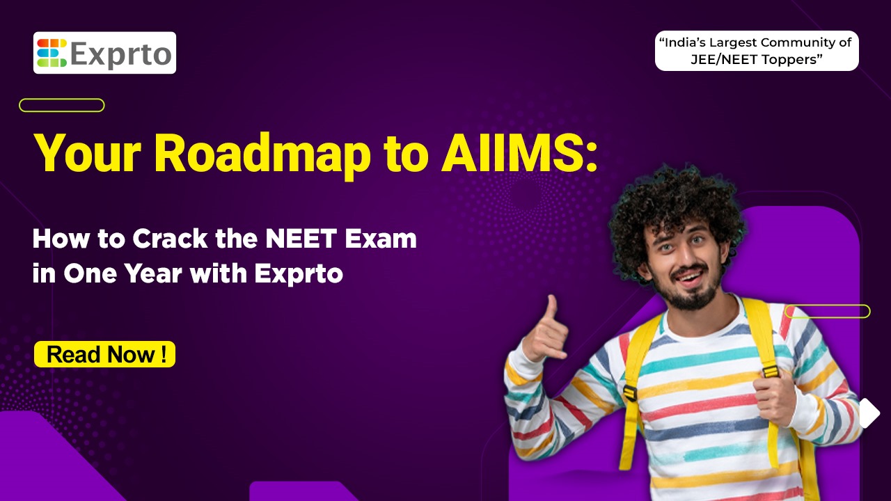 Your Roadmap to AIIMS: How to Crack the NEET Exam in One Year with Exprto